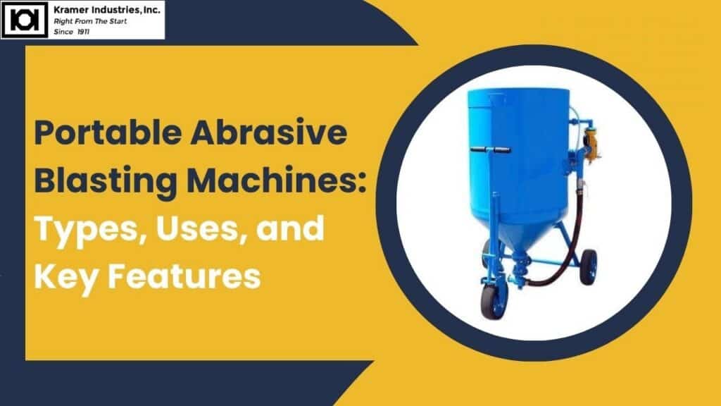 Portable Abrasive Blasting Machines: Types, Uses, and Key Features
